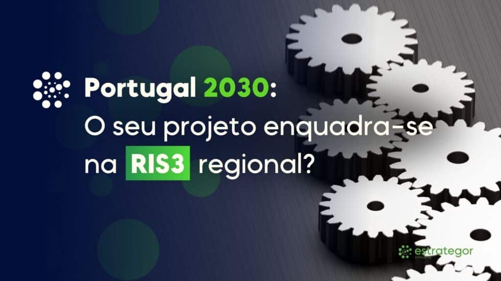 Portugal 2030: O seu projeto enquadra-se na RIS3 regional? - Estrategor